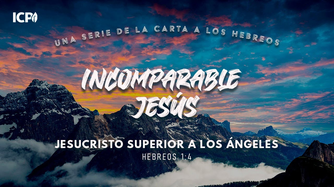 Serie INCOMPARABLE JESÚS- 2. JESUCRISTO SUPERIOR A LOS ANGELES | Leo ...