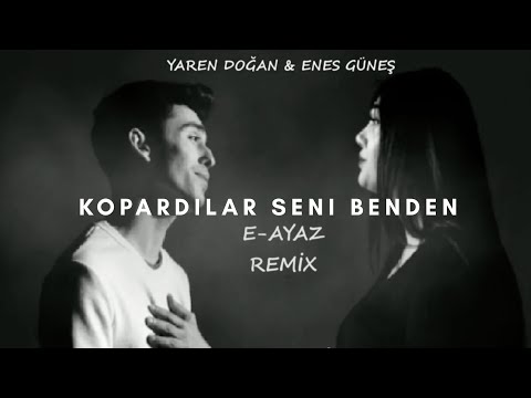 Yaren Doğan Feat. Enes Güneş - Kopardılar Seni Benden  E- Ayaz (Remix)