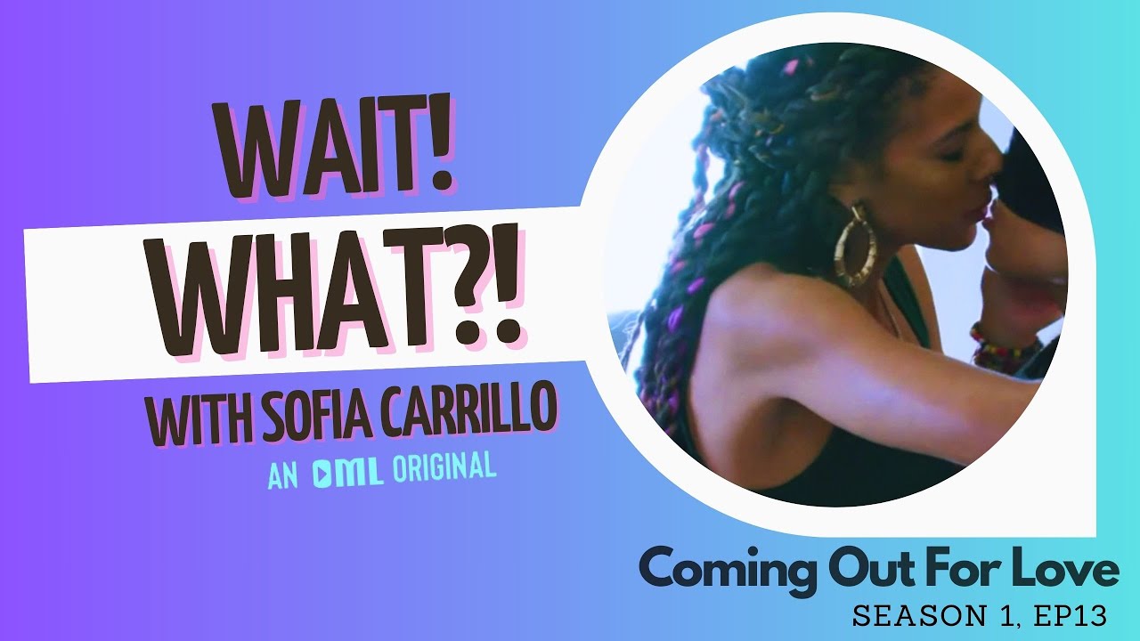 Wait! What? with Sofia Carrillo: Episode 13 COFL, Reacting to Episode 13 of Coming Out For Love ...