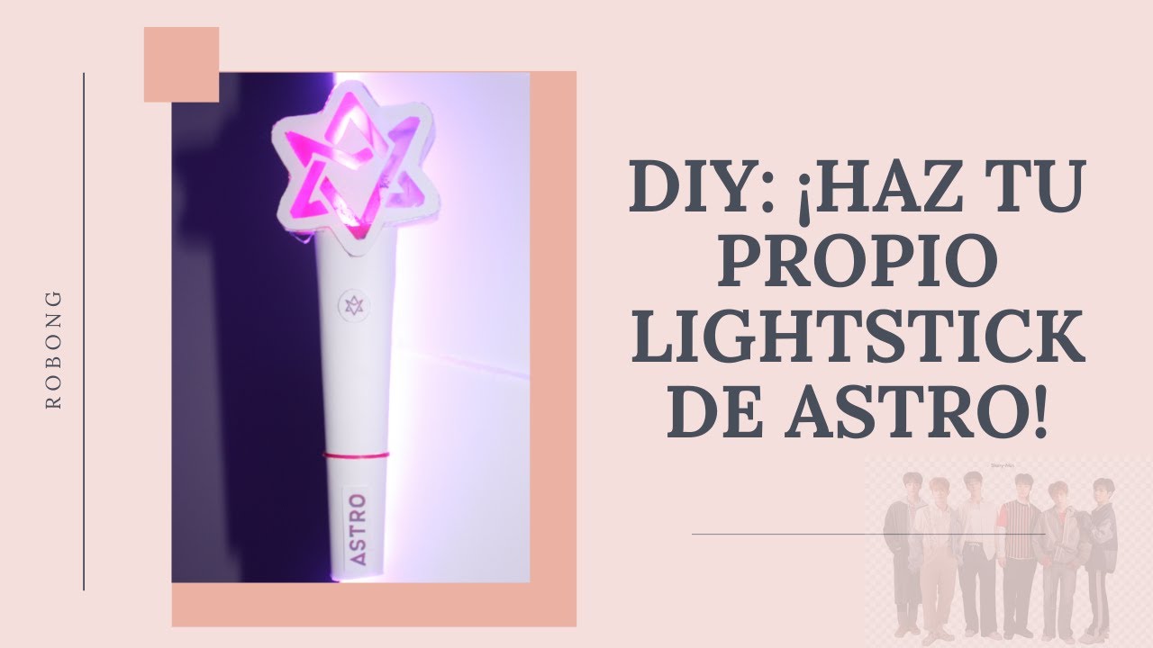 DIY KPOP: ¡HAZ TU PROPIO LIGHTSTICK DE ASTRO!(ROBONG) - YouTube