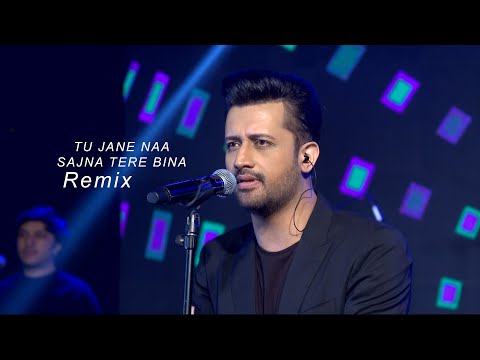 Tu Jane Naa & Sajna Tere Bina Remix by Atif Aslam