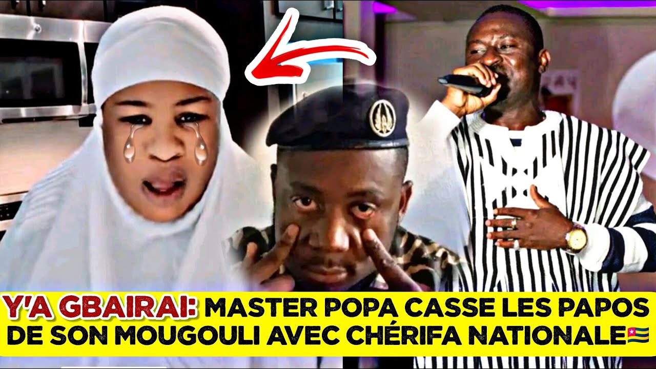 🚨Y'A GBAIRAI: MASTER POPA CASSE LES PAPOS DE SON MOUGOULI AVEC CHÉRIFA NATIONALE🇹🇬 - YouTube