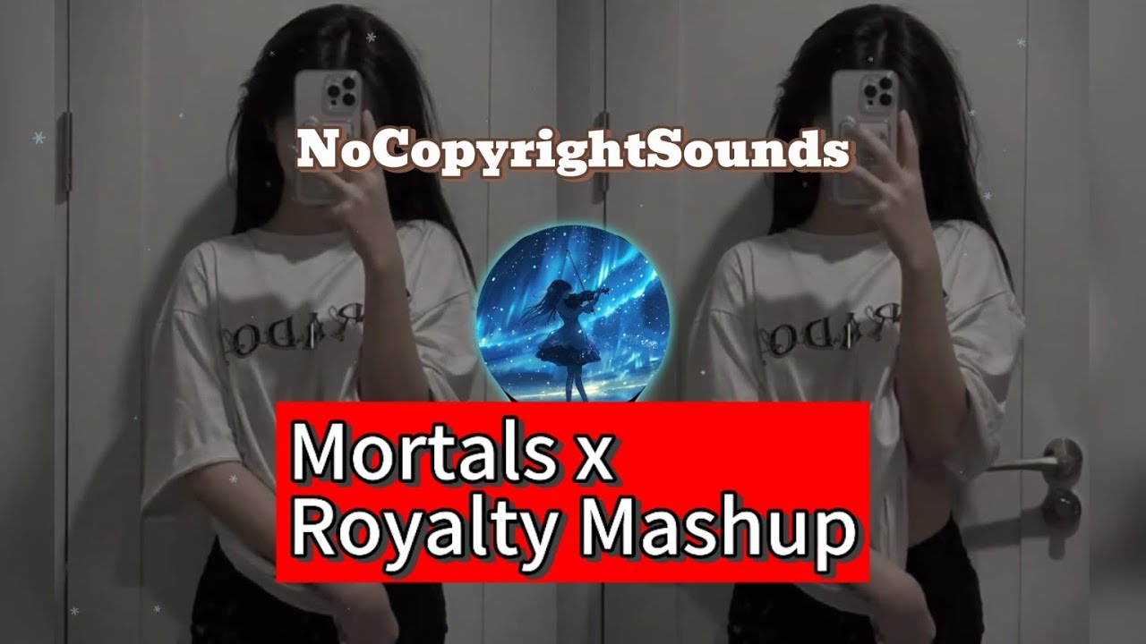 Mortals x Royalty Mashup NoCopyrightSounds - YouTube
