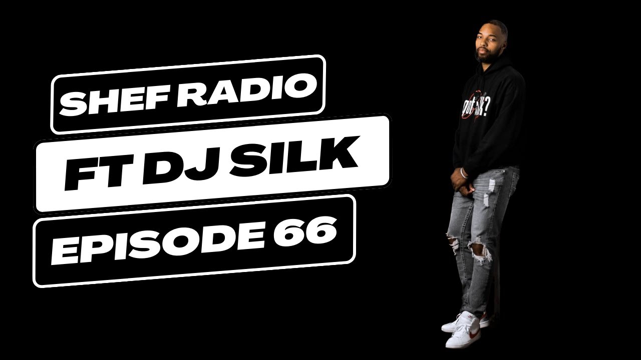 SHEF Radio EP 66 FT DJ Silk - YouTube