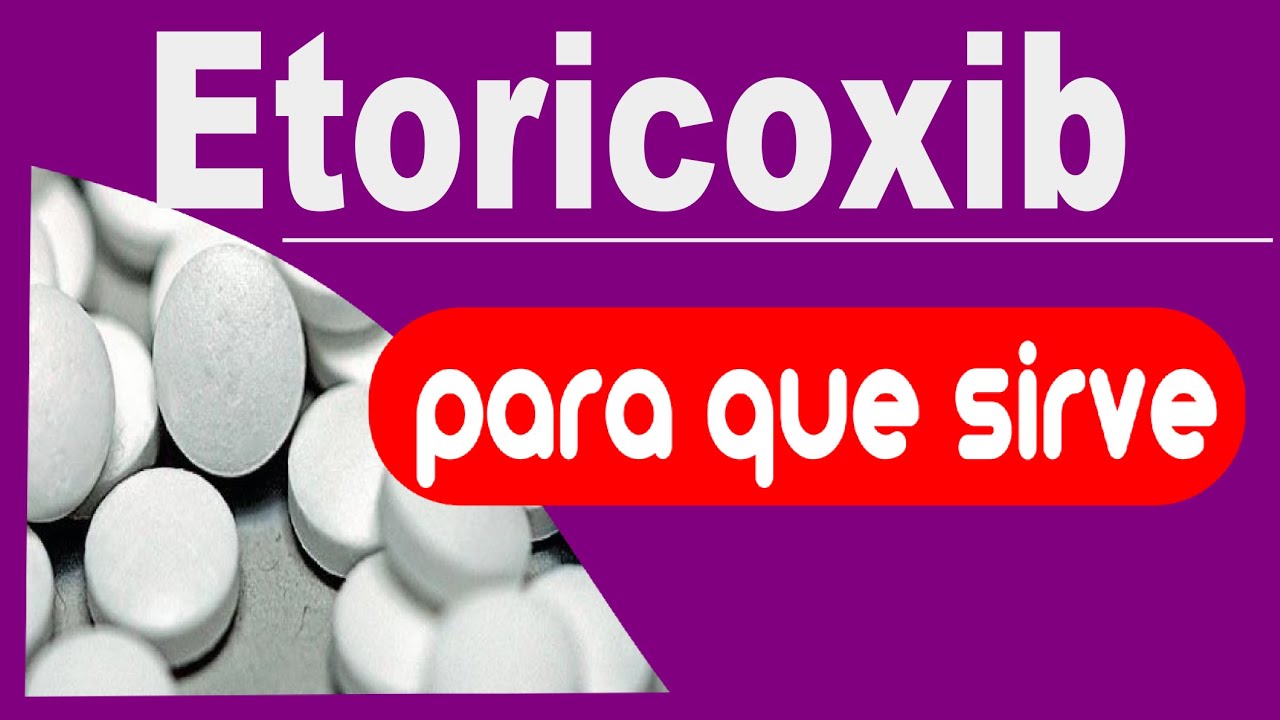 ETORICOXIB para que sirve efectos dolor inflamacion - YouTube