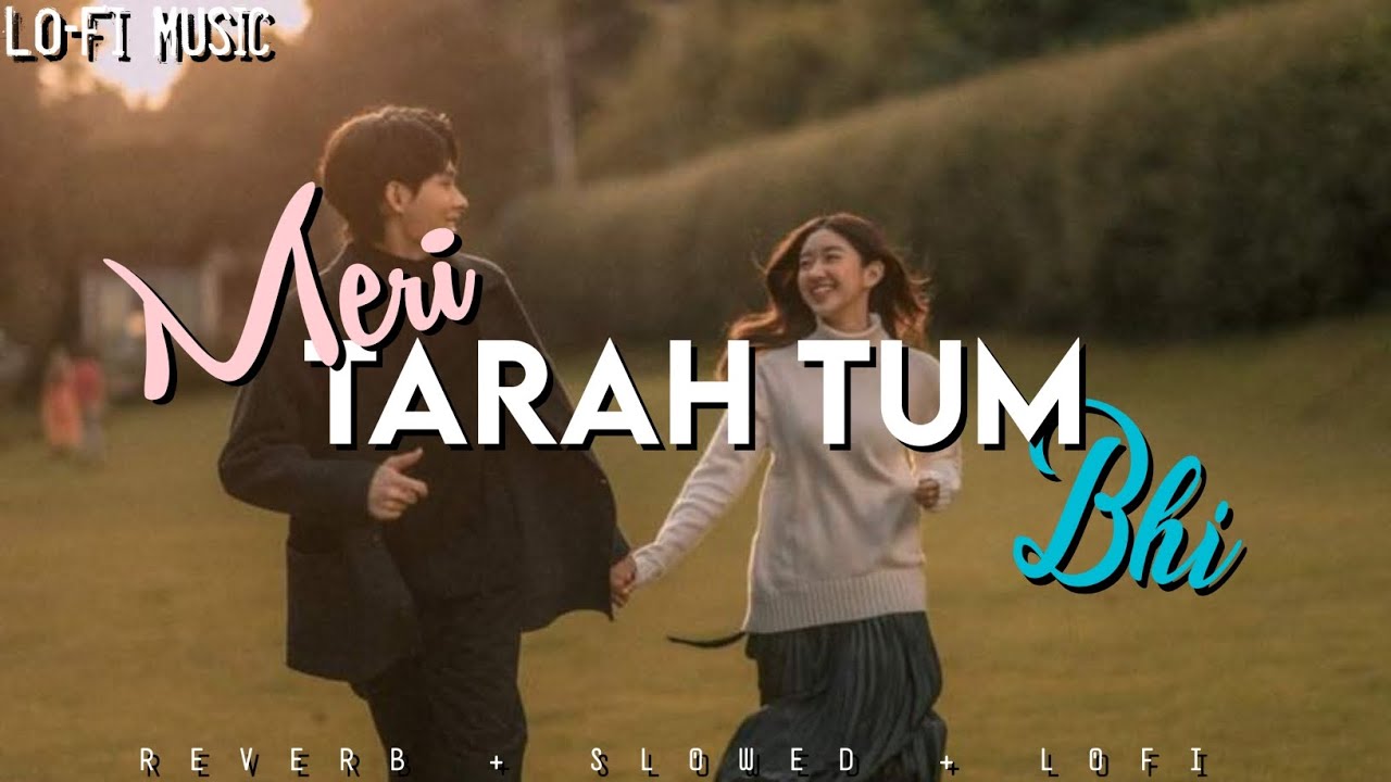 meri tarah tum bhi kabhi | slowed reverb - YouTube