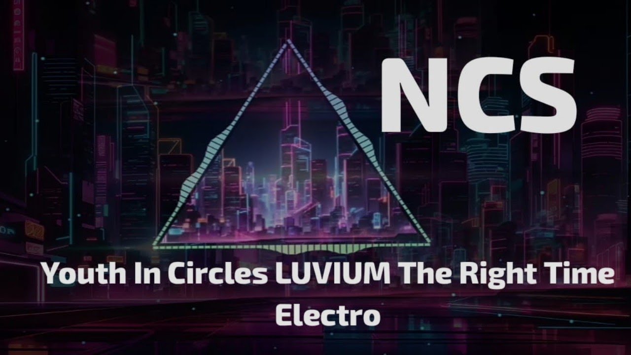 Youth In Circles LUVIUM The Right Time Electronic Trap. NCS Copyright ...