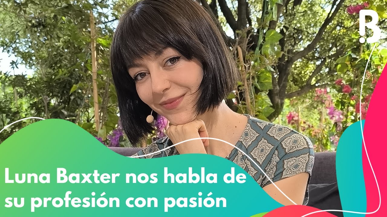 Luna Baxter nos habla de su profesión | Bravíssimo - YouTube
