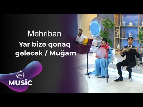 Mehriban - Yar bizə qonaq gələcək / Muğam