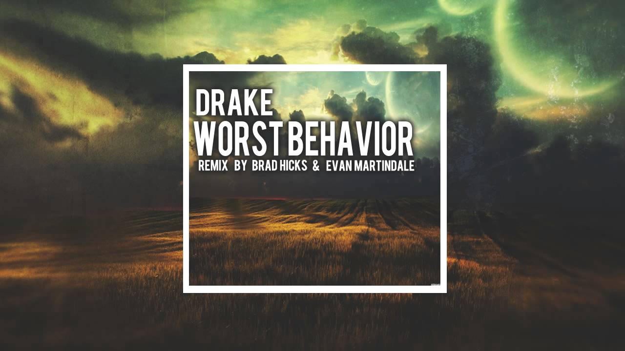 Drake - Worst Behavior(Remix By Brad Hicks & Evan Martindale) - YouTube