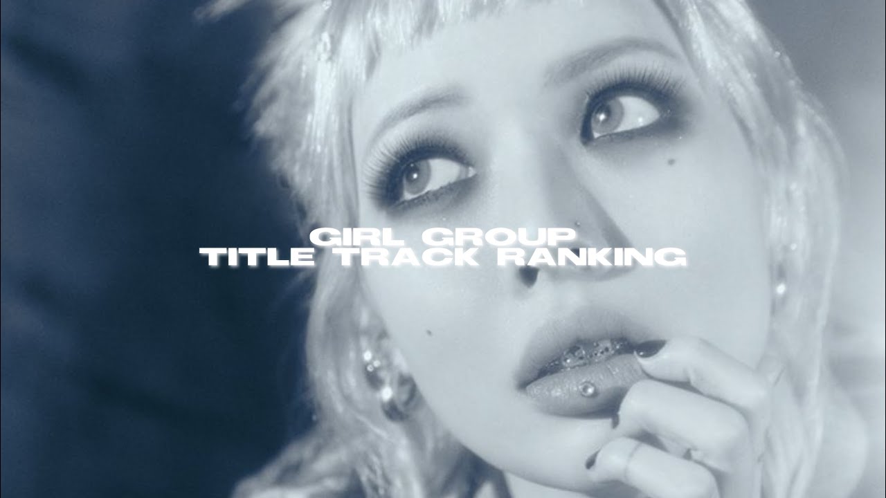 ranking every title track by my top 5 girl groups - YouTube