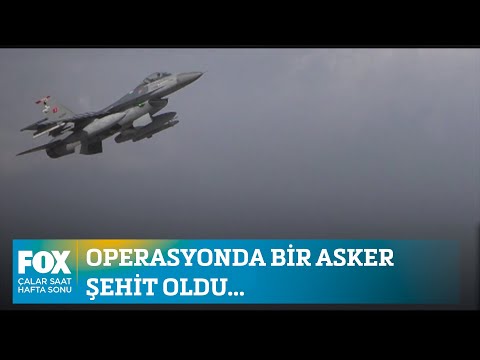 Operasyonda bir asker şehit oldu… 9 Ağustos 2020 Çalar Saat Hafta Sonu