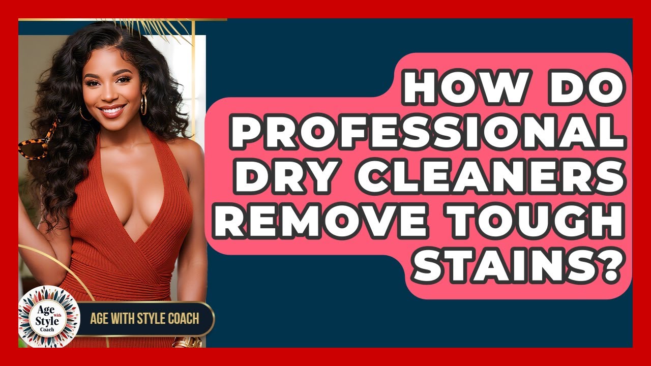 How Do Professional Dry Cleaners Remove Tough Stains? - Age With Style ...