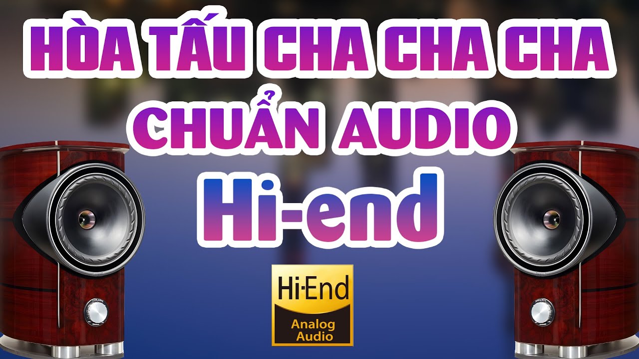 Thư Giãn Với LK Cha Cha Cha Chuẩn Audio Quốc Tế - Nhạc Hi-end Đánh Tung ...