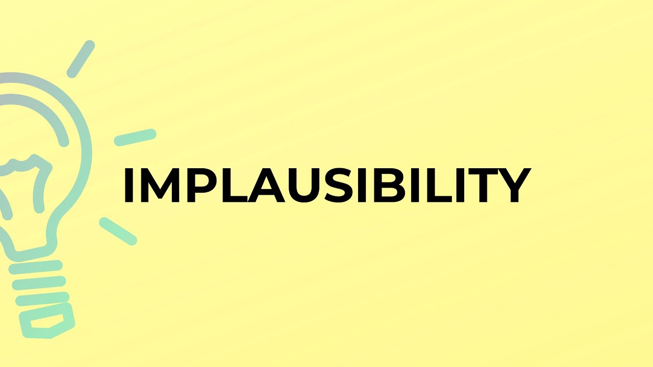 What is the meaning of the word IMPLAUSIBILITY? - YouTube