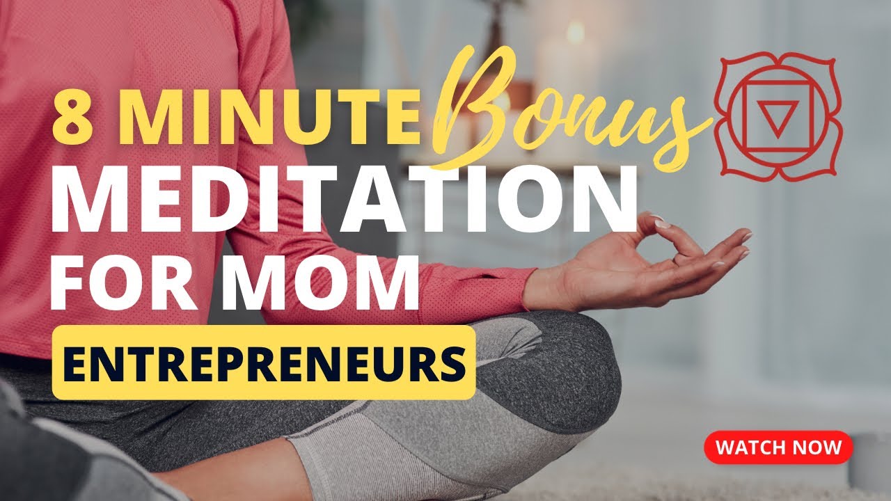 8 Minute Meditation for Busy Entrepreneur Moms | Day 2 Bonus | 7 Day ...