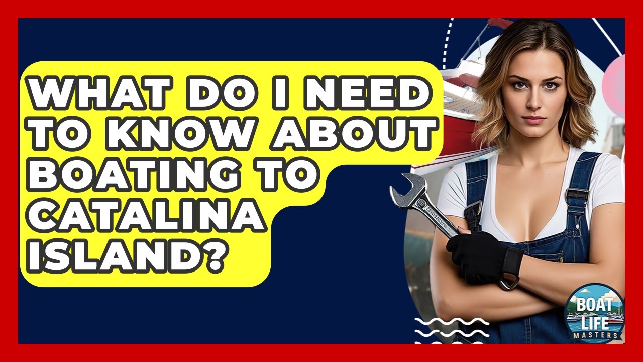 What Do I Need To Know About Boating To Catalina Island? - Boat Life ...