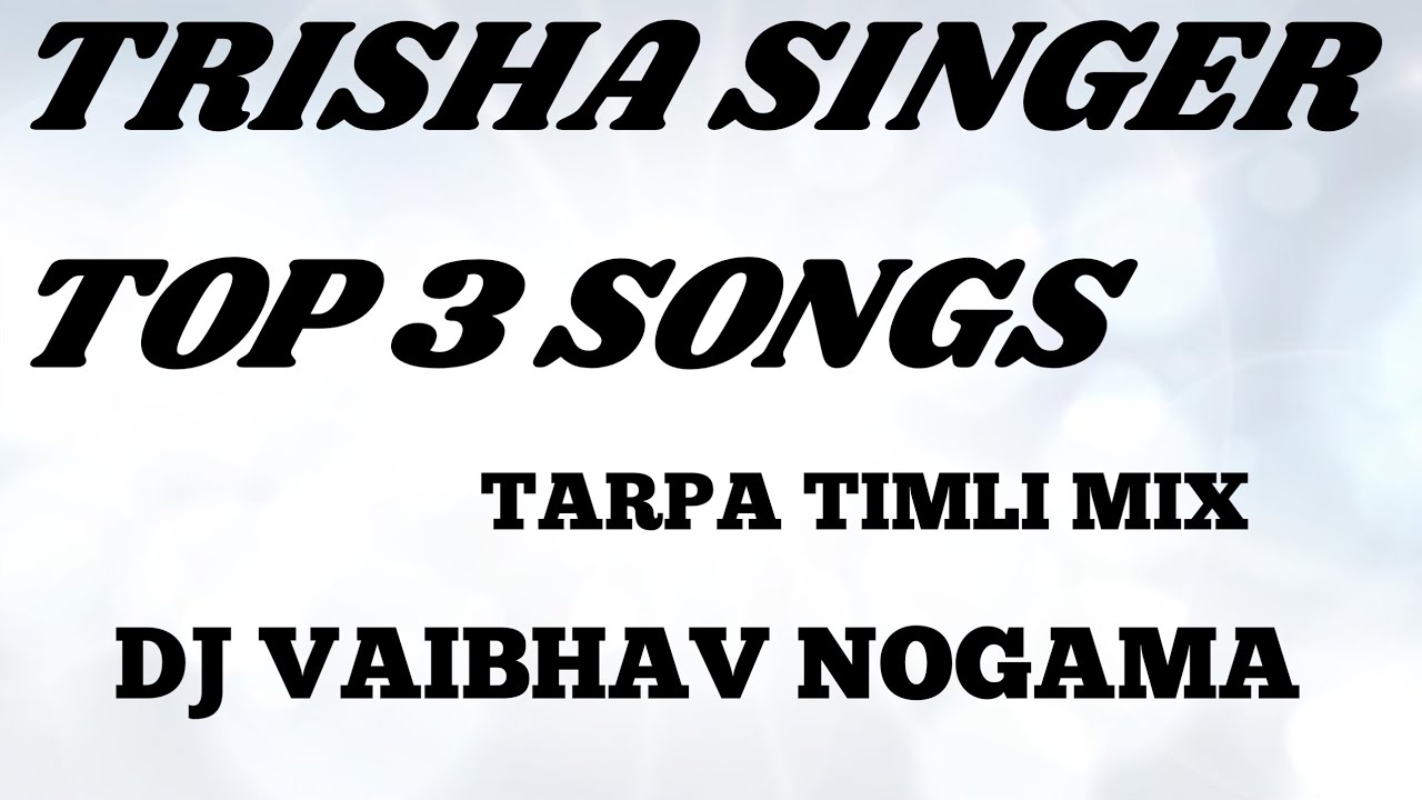 TRISHA SINGER TOP 3 SONGS [TARPA TIMLI MIX] [DJ VAIBHAV NOGAMA] - YouTube