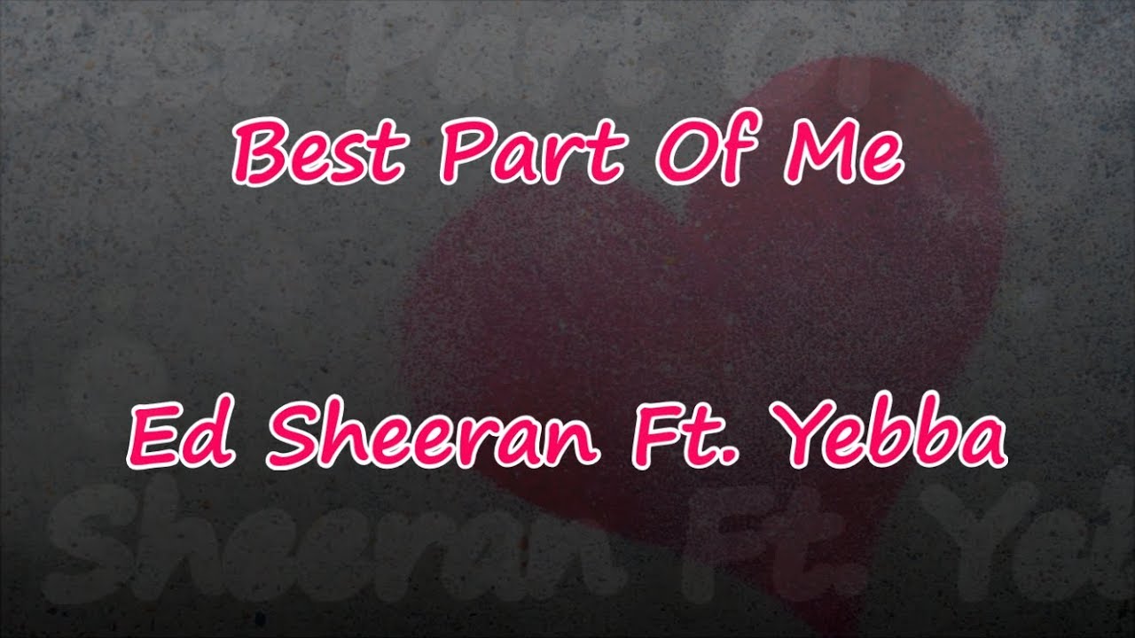 Best Part Of Me - Ed Sheeran Ft. Yebba - Mimmiss Lyrics & Traductions ...