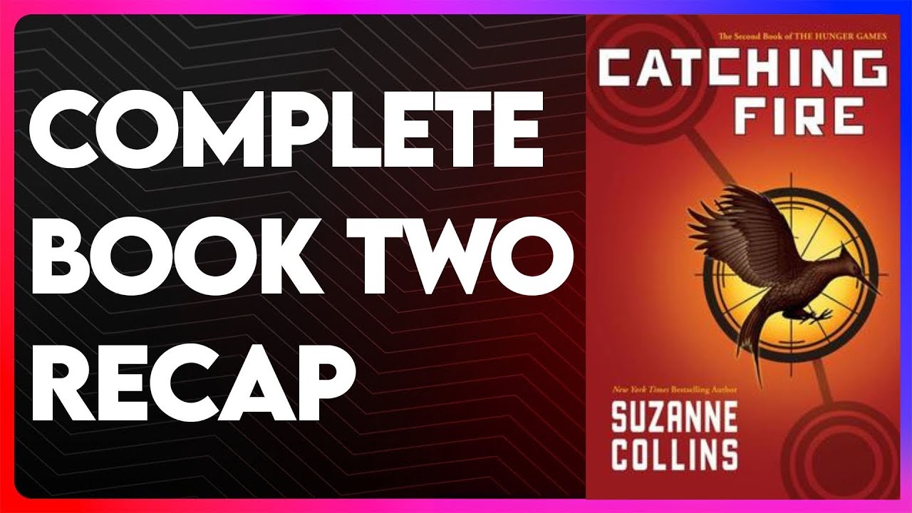 The Hunger Games Series Recap | Catching Fire Book 2 Recap | The Hunger Games Summary - YouTube