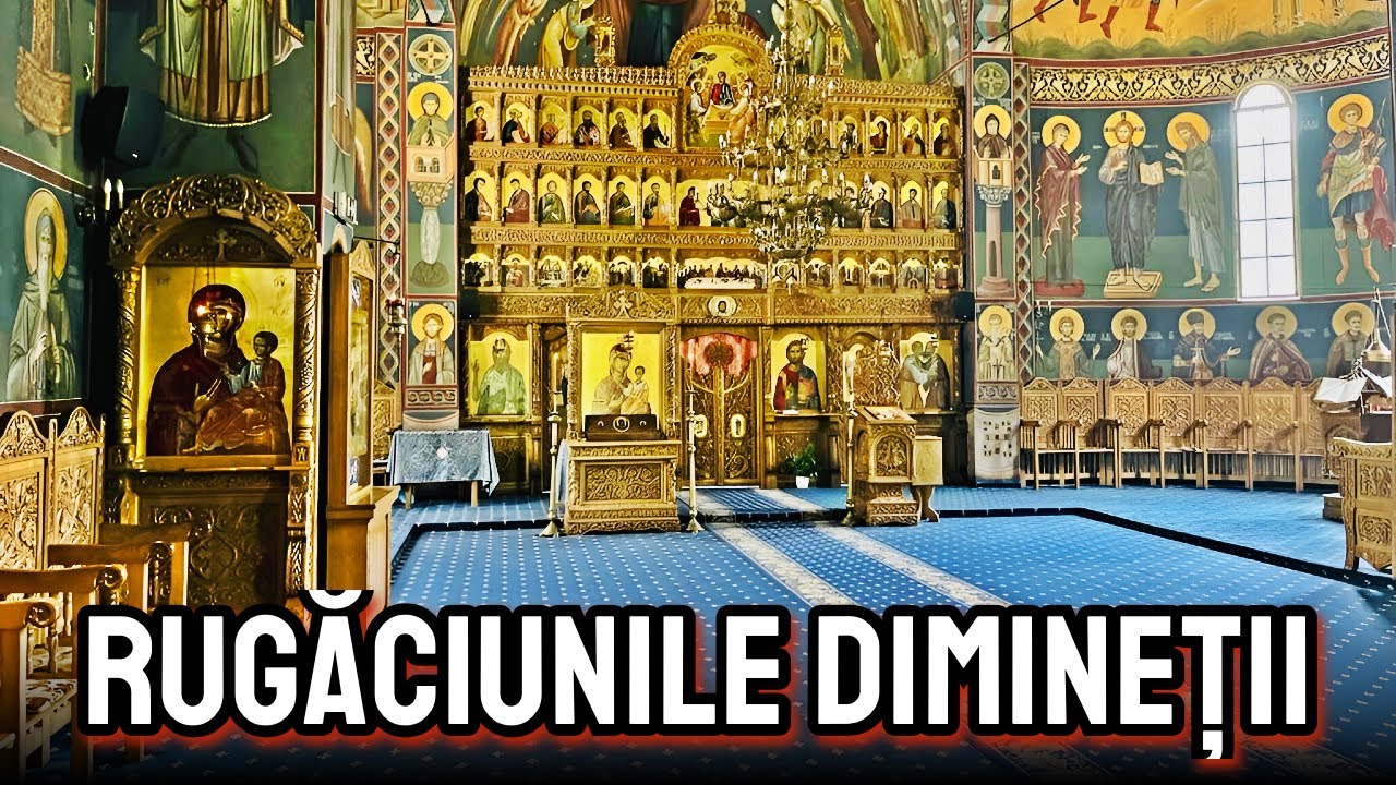 RUGĂCIUNILE DE DIMINEAȚĂ, scrise și citite (toate rugăciunile care se ...