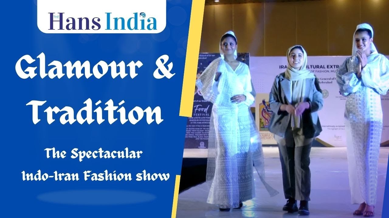 Glamour & Tradition - The Spectacular Indo-Iran Fashion show | The Hans India - YouTube