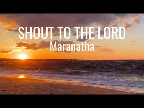 Shout To The Lord • Maranatha • with lyrics, sunset and ocean ...