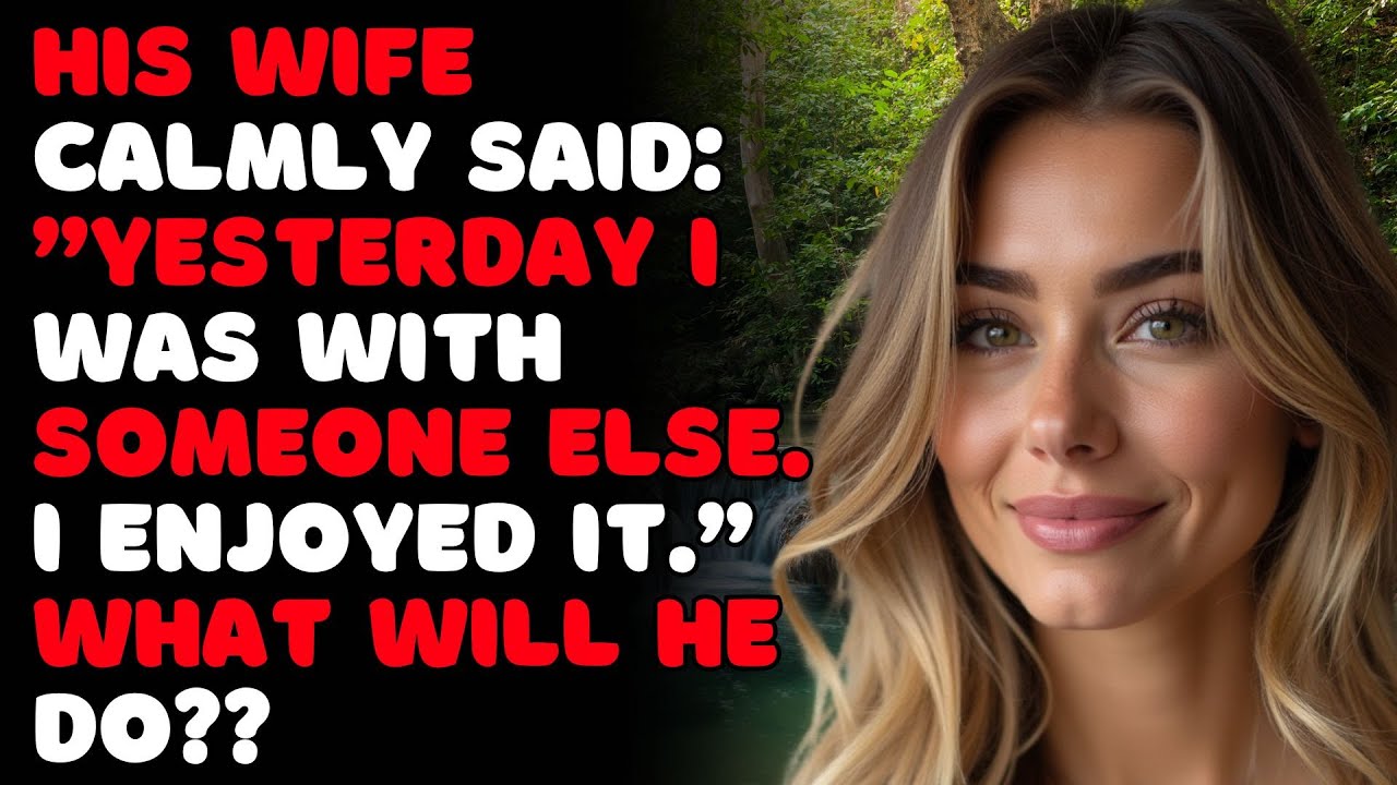 HIS WIFE CALMLY SAID: "YESTERDAY I WAS WITH SOMEONE ELSE. I ENJOYED IT ...
