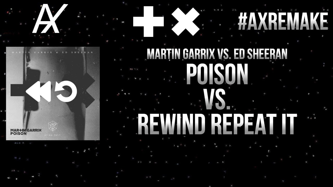Martin Garrix vs. Ed Sheeran - Poison vs. Rewind Repeat It (Martin ...