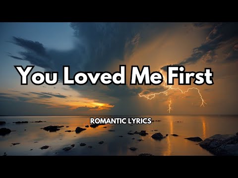 You Loved Me First |💋| This song specially for lovers | Official lyrics ...