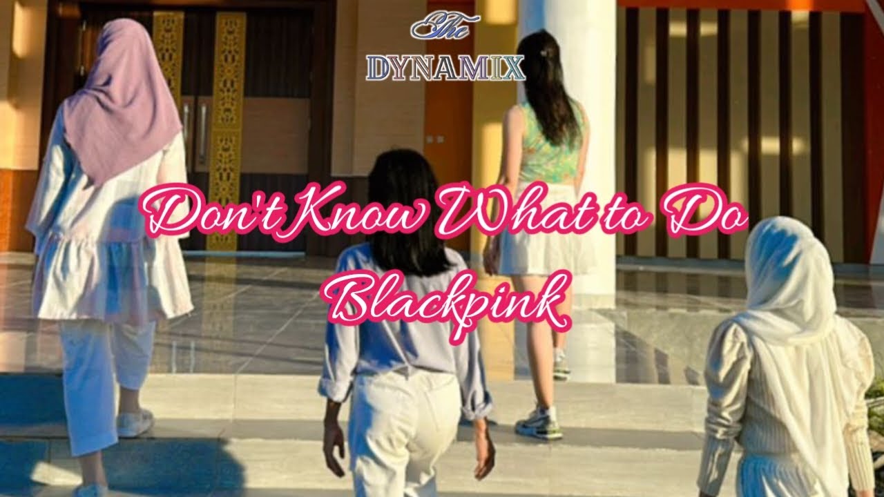 Don't Know What to Do - Blackpink Cover by Team Dance || The Dynamix Entertainment - YouTube