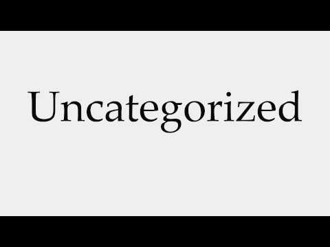 How to Pronounce Uncategorized