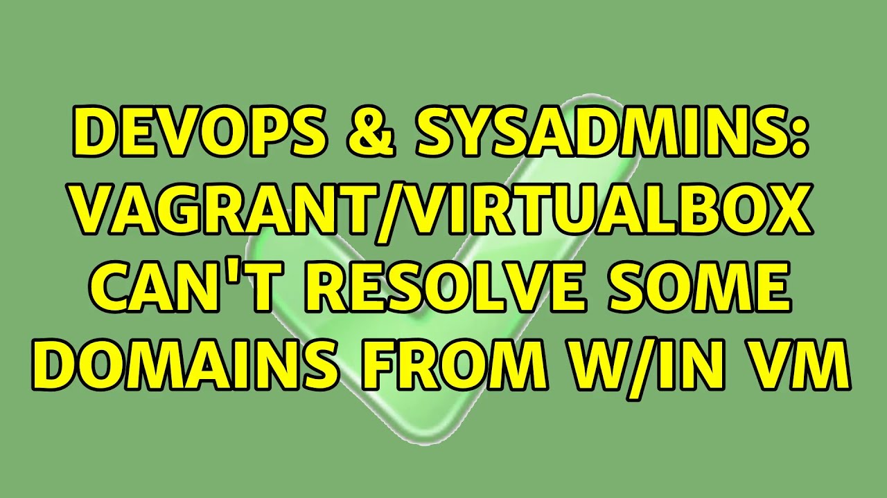 Devops And Sysadmins Vagrantvirtualbox Cant Resolve Some Domains From Win Vm 3 Solutions 0970
