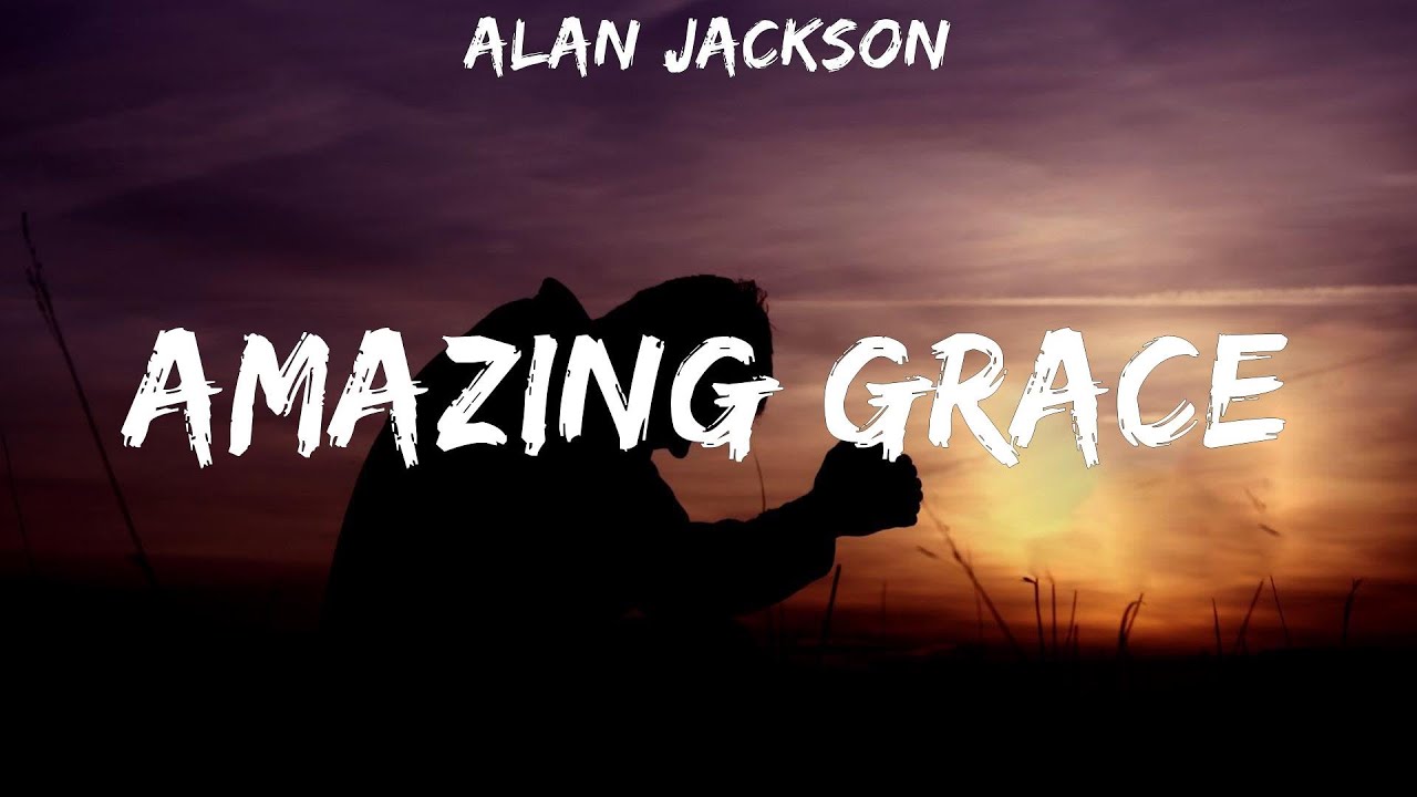 Alan Jackson ~ Amazing Grace # lyrics # Matt Maher, Hillsong Worship ...