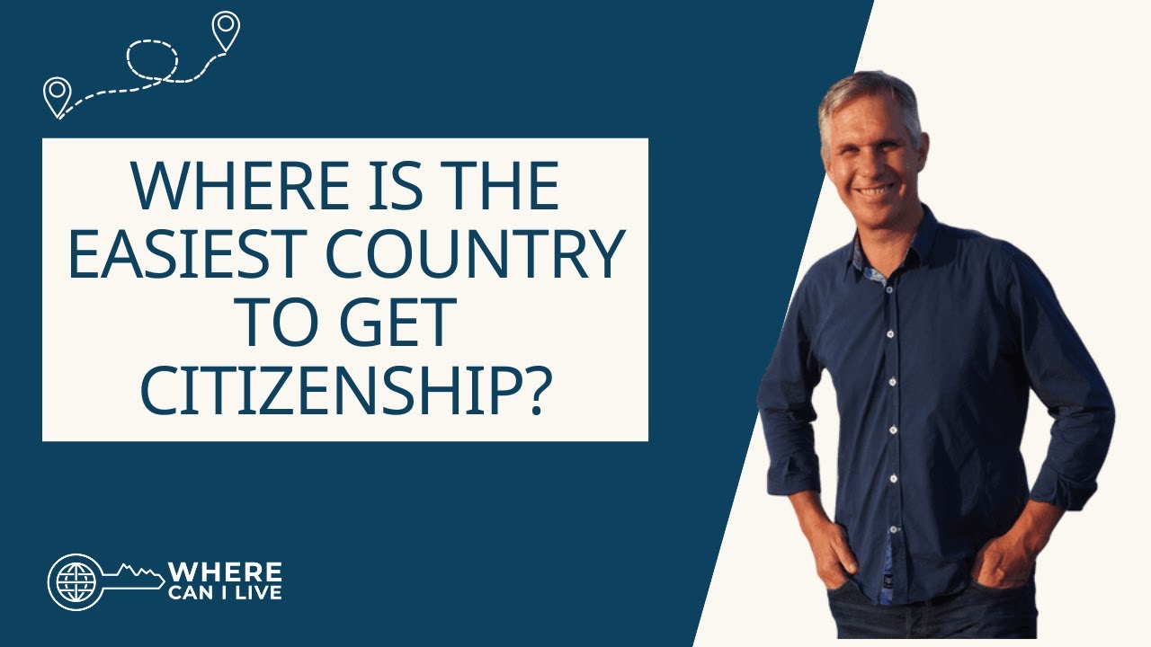 The Easiest Countries to get Citizenship - and how to choose the best ...