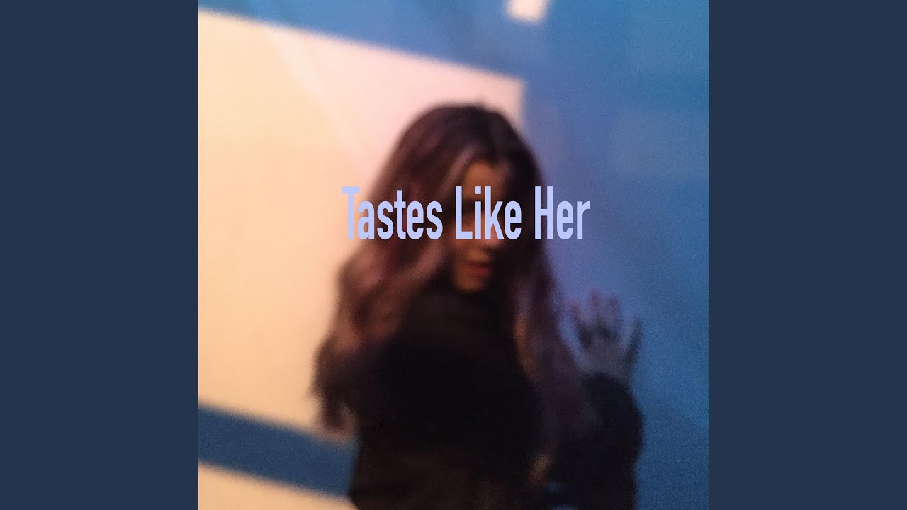 Tastes Like Her Youtube