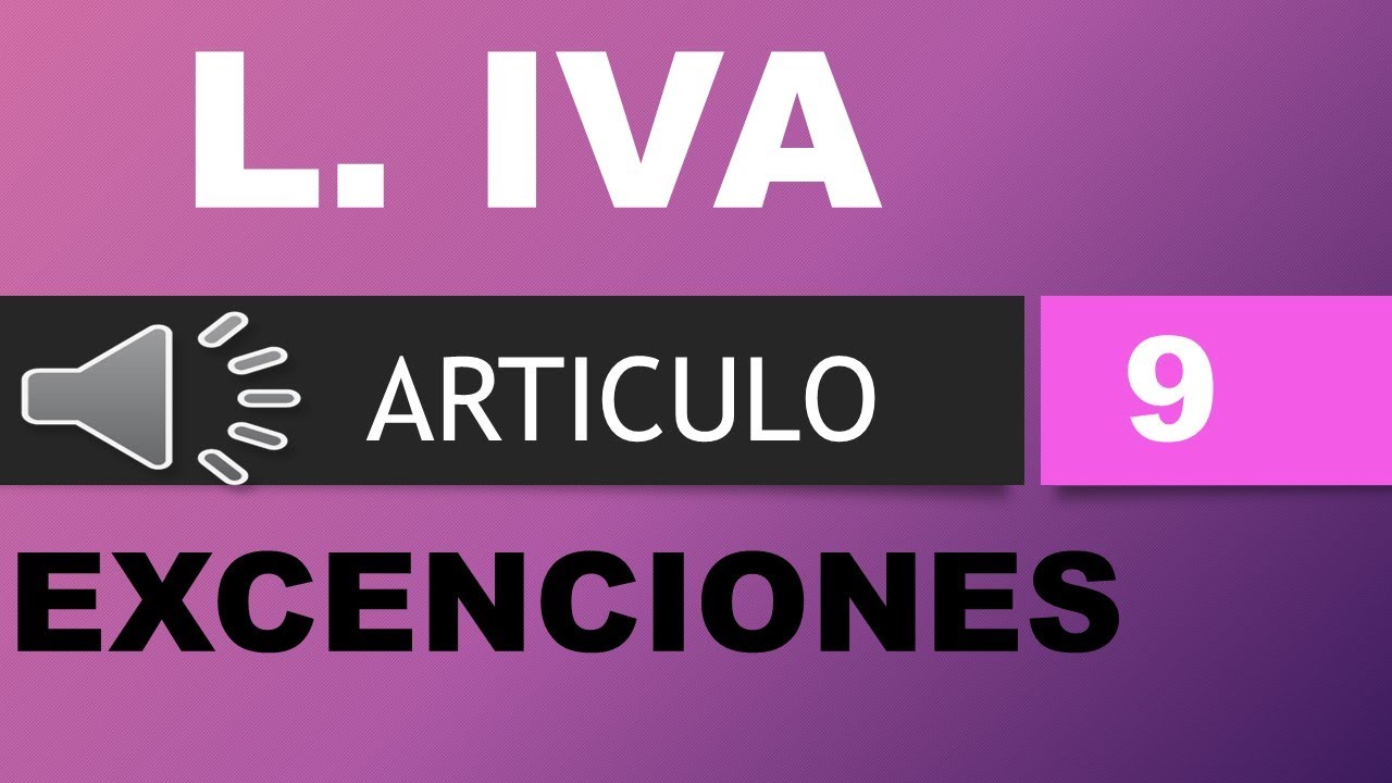 AUDIO LEY IVA ARTICULO 9 LEY IVA 9 EXCENCIONES - YouTube