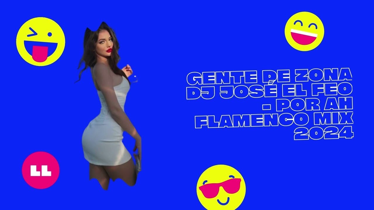 Gente De Zona Dj josé EL Feo Por Ah flamenco mix 2024 - YouTube Music