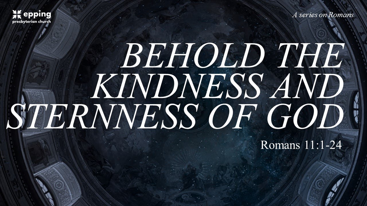 Behold The Kindness and Sternness of God, Romans 11:1-24 (3/12/2023 ...