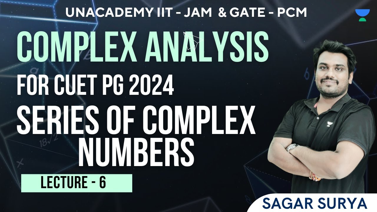 CUET PG 2024: Mathematics | Complex Analysis | Series of Complex Numbers | Lecture 6 | Sagar ...