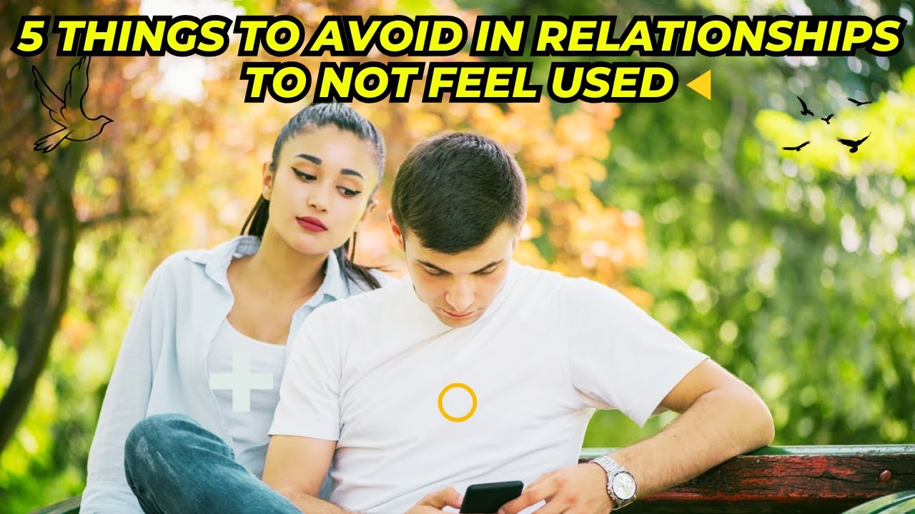 5 Things to Avoid in Relationships to Not Feel Used - YouTube
