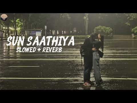 Sun Saathiya - Soulful Lofi for Late Night