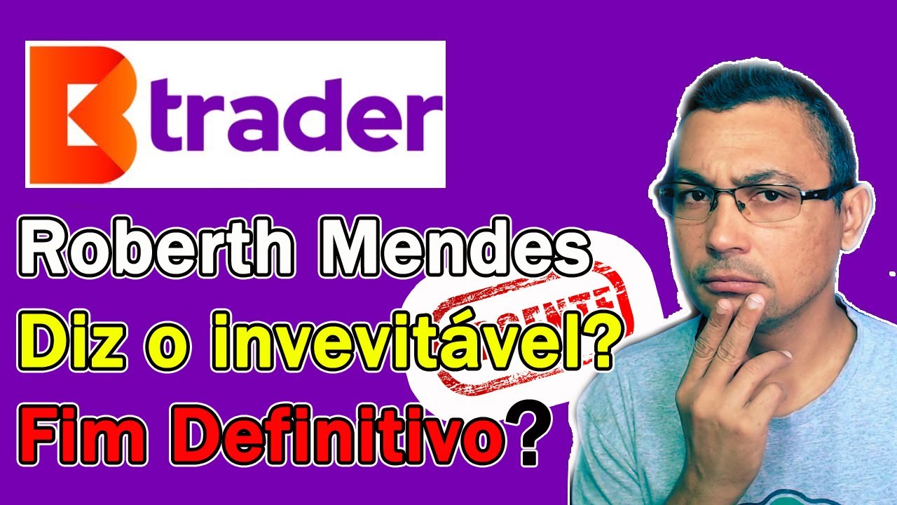 Btrader Roberth Mendes põe fim, AGORA É DEFINITIVO Acabou Btrader ...