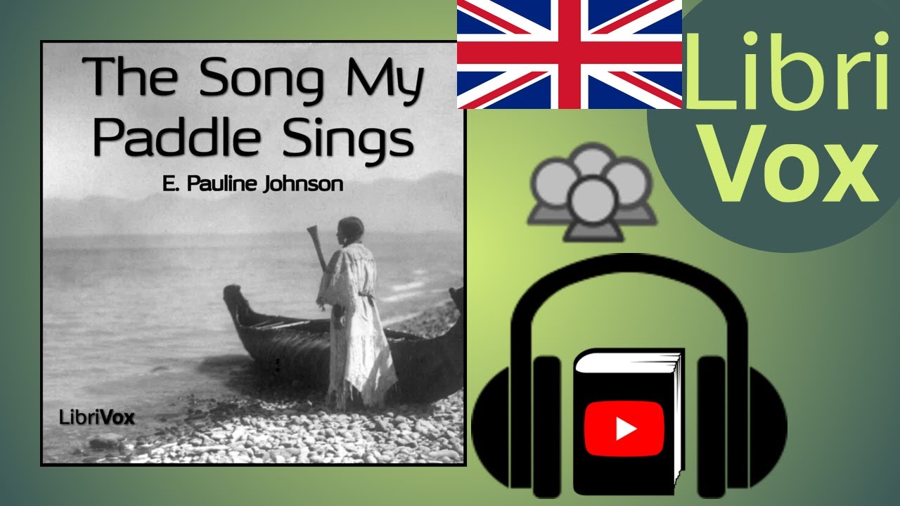 The Song My Paddle Sings by E. Pauline JOHNSON read by Various | Full ...