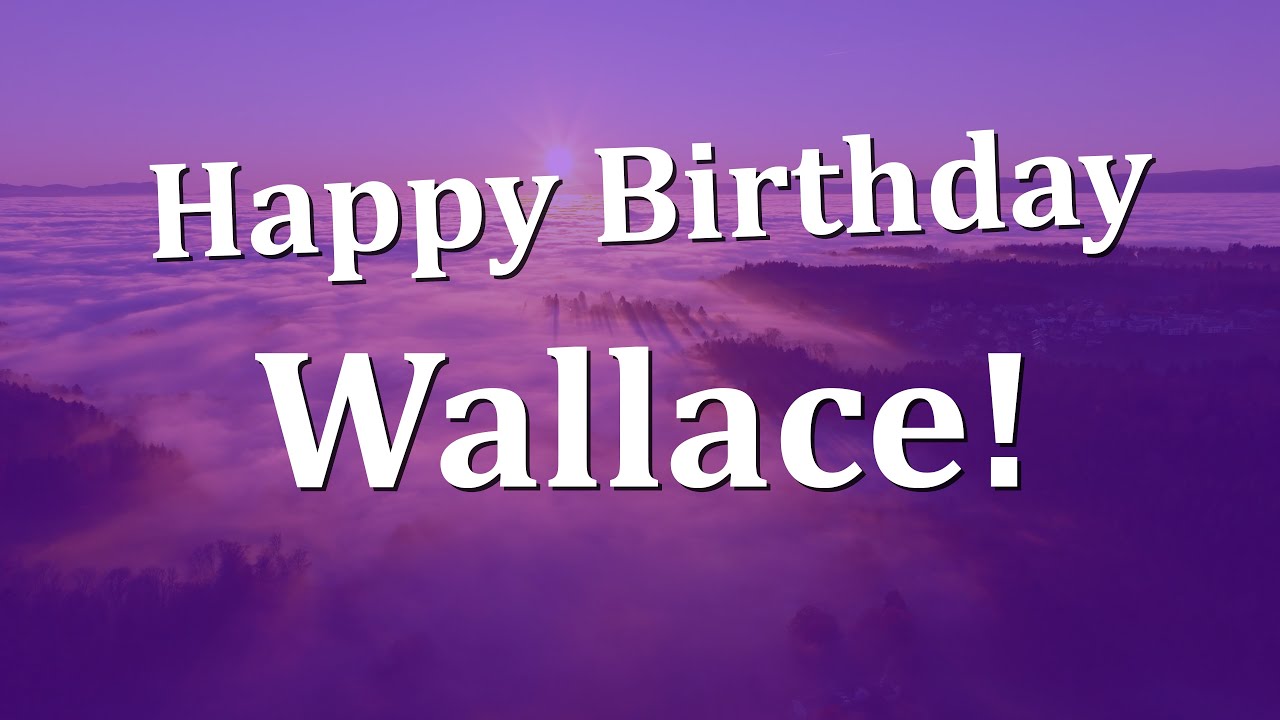 Happy Birthday Wallace! Have an Amazing Birthday! - YouTube