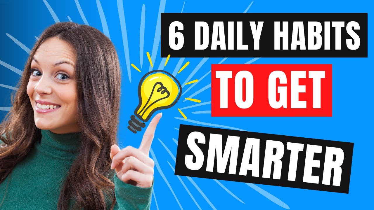 Boost Your Intelligence: 6 Daily Habits for Smarter Living | Must-Try ...