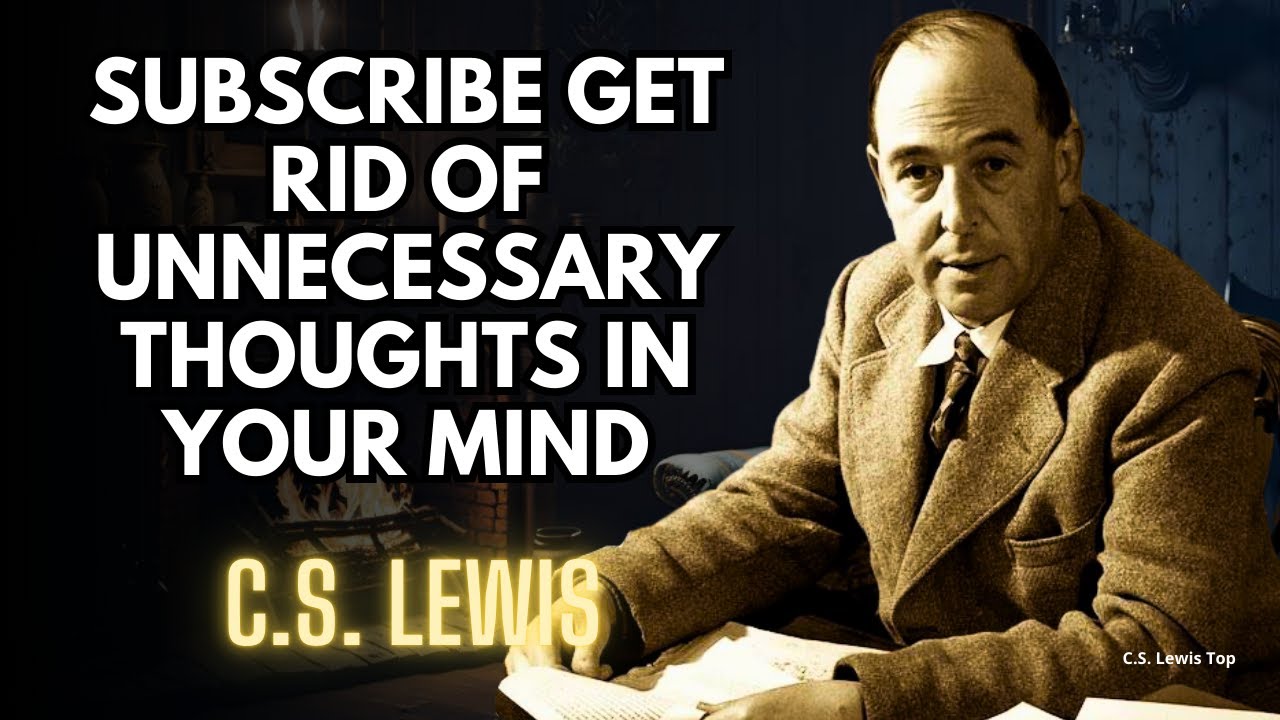 Get rid of unnecessary thoughts in your mind C S Lewis - YouTube