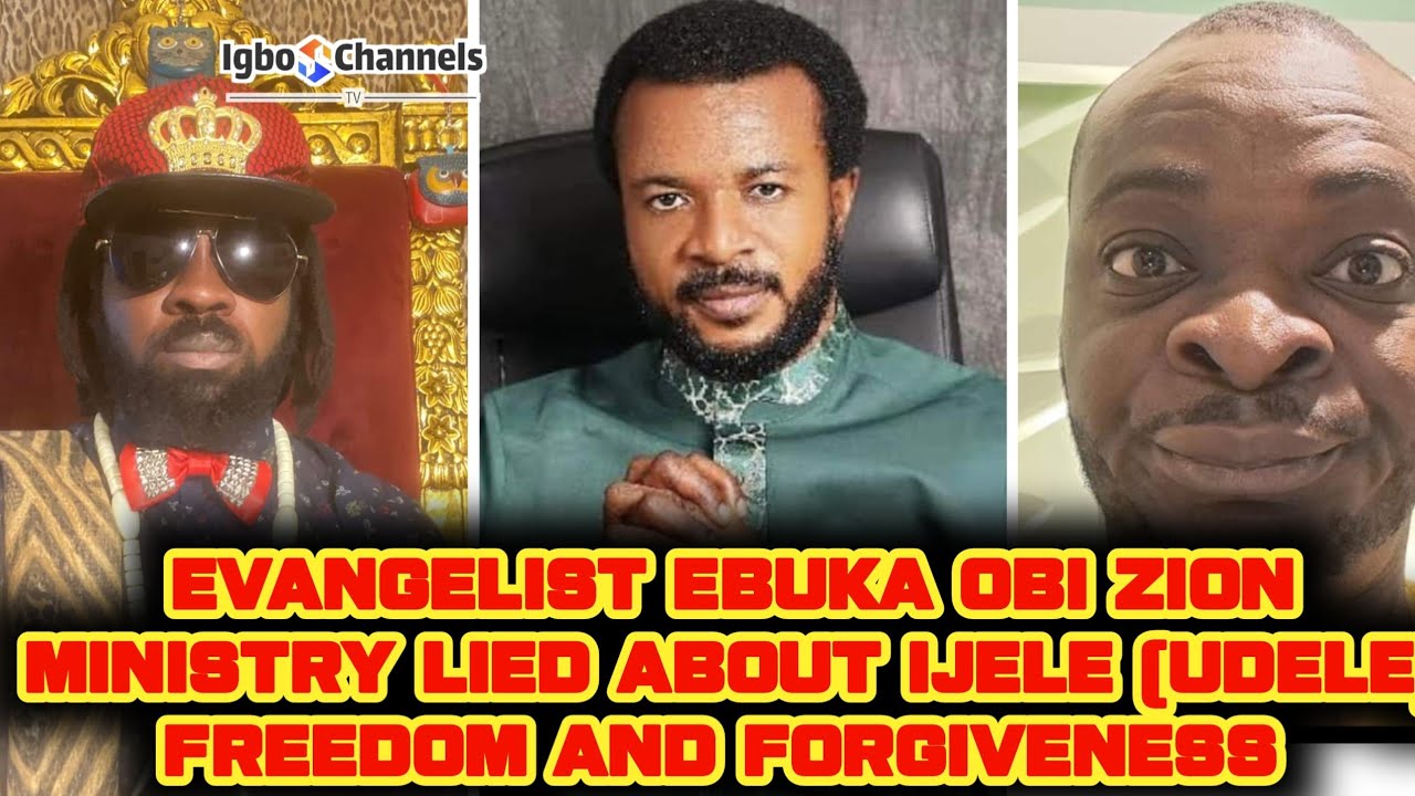 EVANGELIST EBUKA OBI ZION MINISTRY LIED ABOUT IJELE (UDELE) FREEDOM AND FORGIVENESS - YouTube