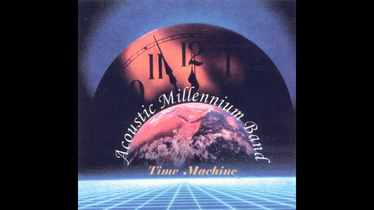 Time Machine (2001 Album Version) - Acoustic Millennium Band - YouTube