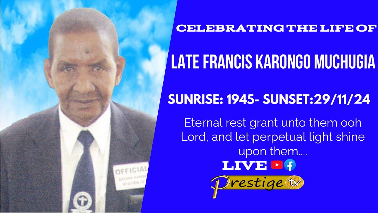 CELEBRATING THE LIFE OF FRANCIS KARONGO MUCHUGIA - YouTube